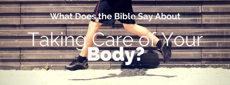 What Does the Bible Say About Taking Care of Your Body | AGW MINISTRIES