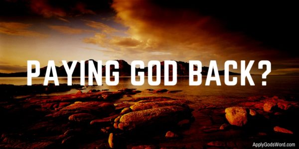 Should We Try and Pay God Back? | AGW MINISTRIES