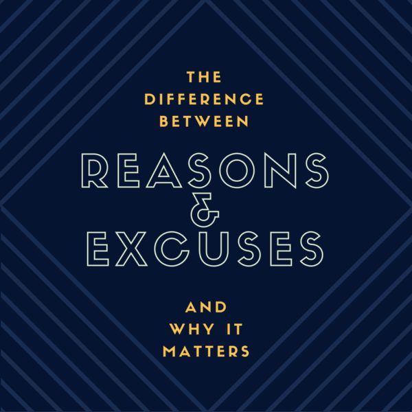 The Difference Between Reasons and Excuses | AGW MINISTRIES