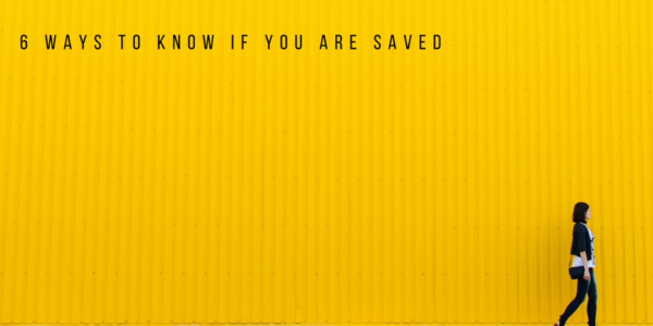 6 Signs to Know If You Are Saved | AGW MINISTRIES
