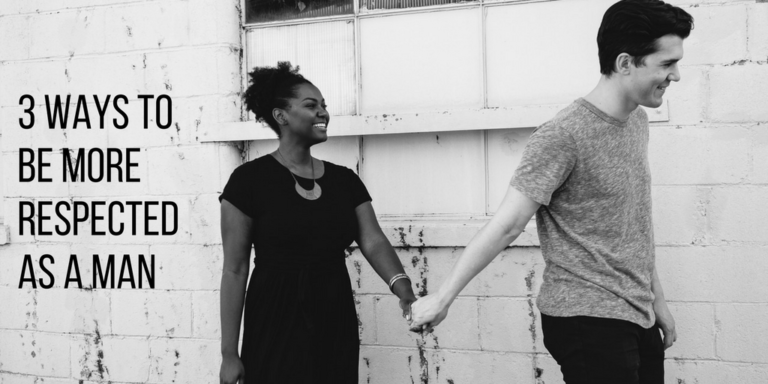 3 Ways to Be More Respected as a Man | AGW MINISTRIES