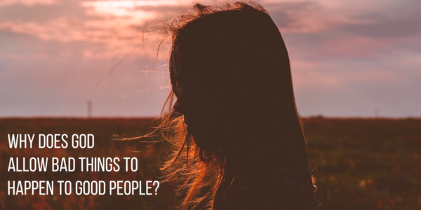 Why Does God Allow Bad Things to Happen to Good People? | AGW MINISTRIES
