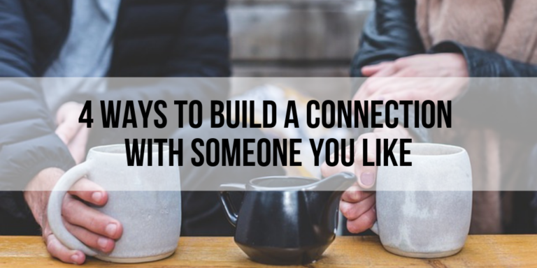 4 Intentional Ways to Build a Connection with Someone You Want to Date ...