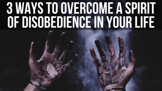 3 Ways to Overcome a Spirit of Disobedience in Your Life | AGW MINISTRIES