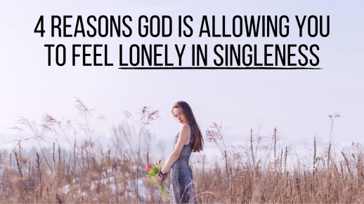 4 Reasons God Is Allowing You to Feel Lonely in Singleness | AGW MINISTRIES