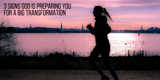 3 Signs God Is Preparing You for a Big Transformation | AGW MINISTRIES