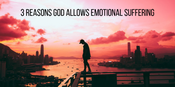 3 Reasons God Is Allowing You to Emotionally Suffer | AGW MINISTRIES