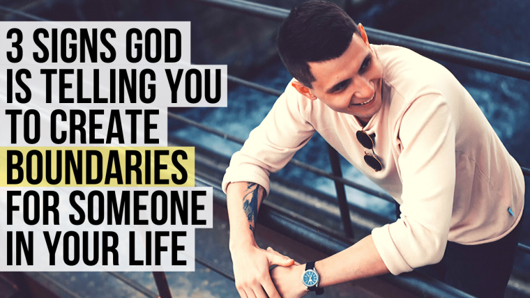 3 Signs God Is Telling You to Create Boundaries for Someone in Your ...
