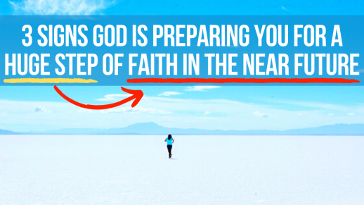 3 Signs God Is Preparing You to Take a Huge Step of Faith in the Near ...