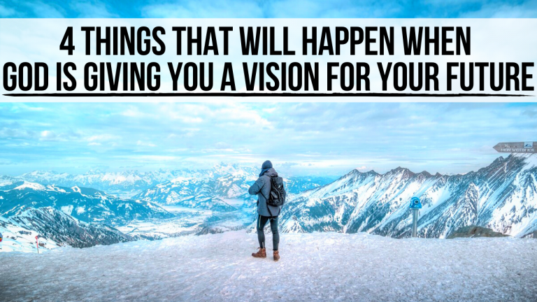 4 Things that Will Happen When God Is Giving You a Vision for Your ...