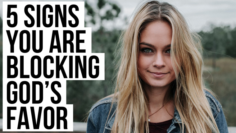 5 Signs You Are Blocking God’s Favor in Your Life | AGW MINISTRIES