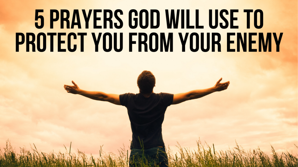 5 Prayers God Will Use To Protect You From Your Enemy ApplyGodsWord 5 Prayers God Will Use To Protect You From Your Enemy ApplyGodsWord