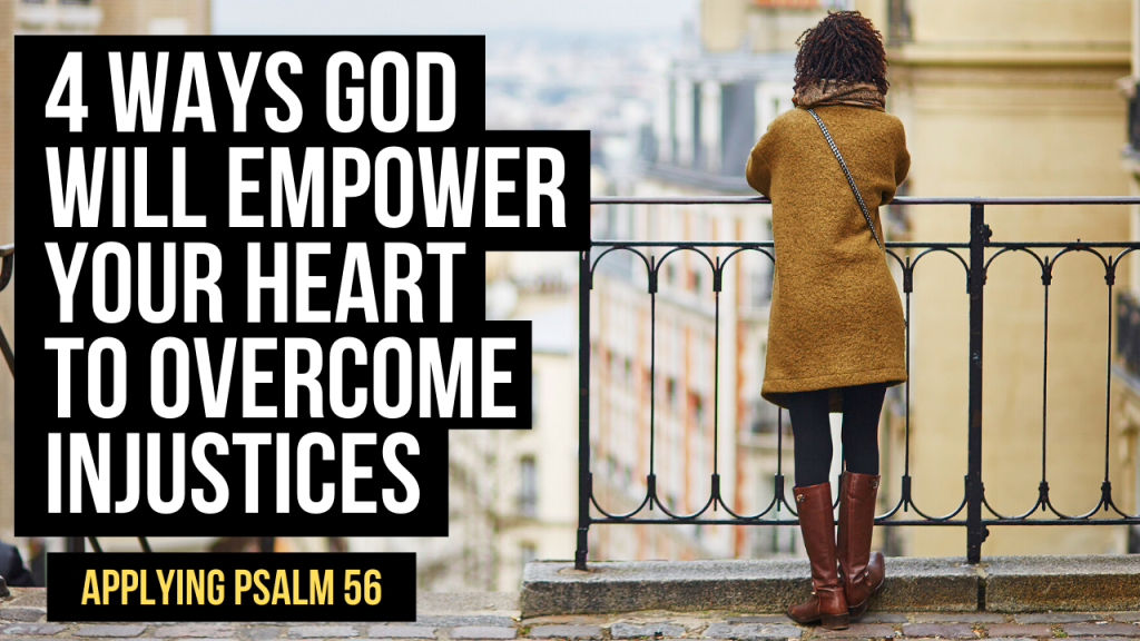 4 Ways God Will Empower Your Heart to Overcome Injustices | AGW MINISTRIES