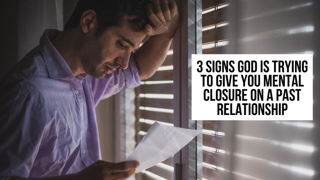 3 Signs God Is Trying To Give You Mental Closure On A Past Relationship