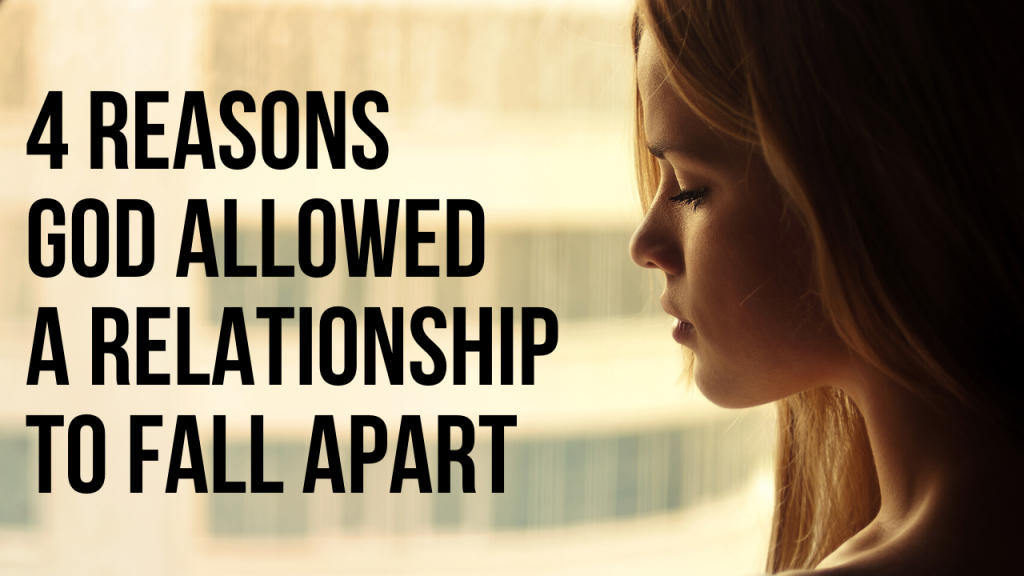 4 Reasons God Allowed Your Relationship To Fall Apart Agw Ministries
