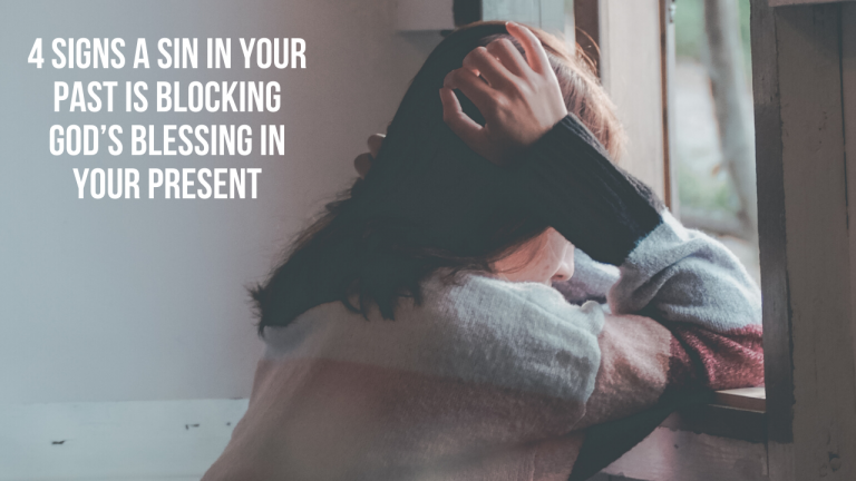4 Signs a Sin in Your Past Is Blocking God’s Blessing in Your Present ...