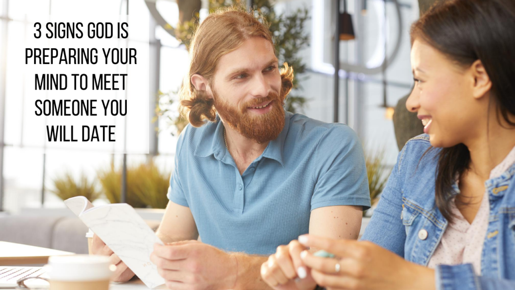 3 Signs God Is Preparing Your Mind to Meet Someone You Will Date | AGW ...