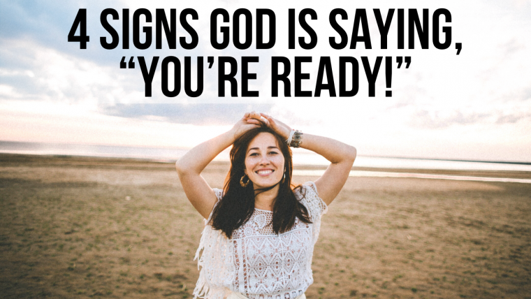4 Signs God Is Saying, “You’re Ready!” | AGW MINISTRIES
