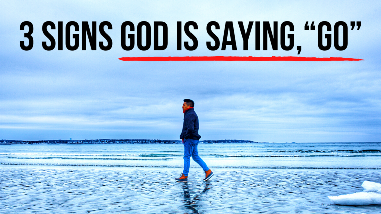 3 Signs God Is Saying, “Go” | AGW MINISTRIES