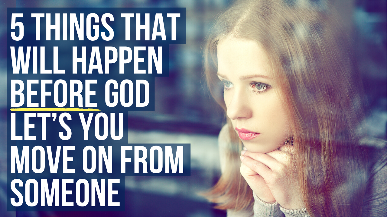 5 Things God Will Do Before He Lets You Move On from Someone | AGW ...