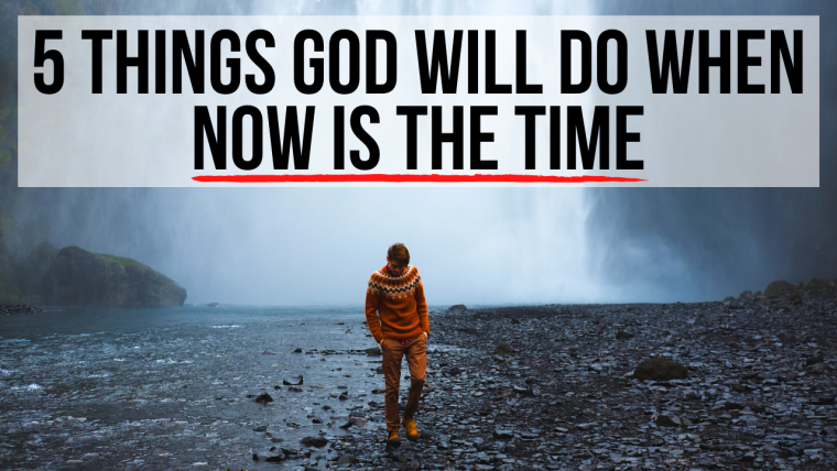 5 Clues God Is Saying, “Now Is the Time!” | AGW MINISTRIES