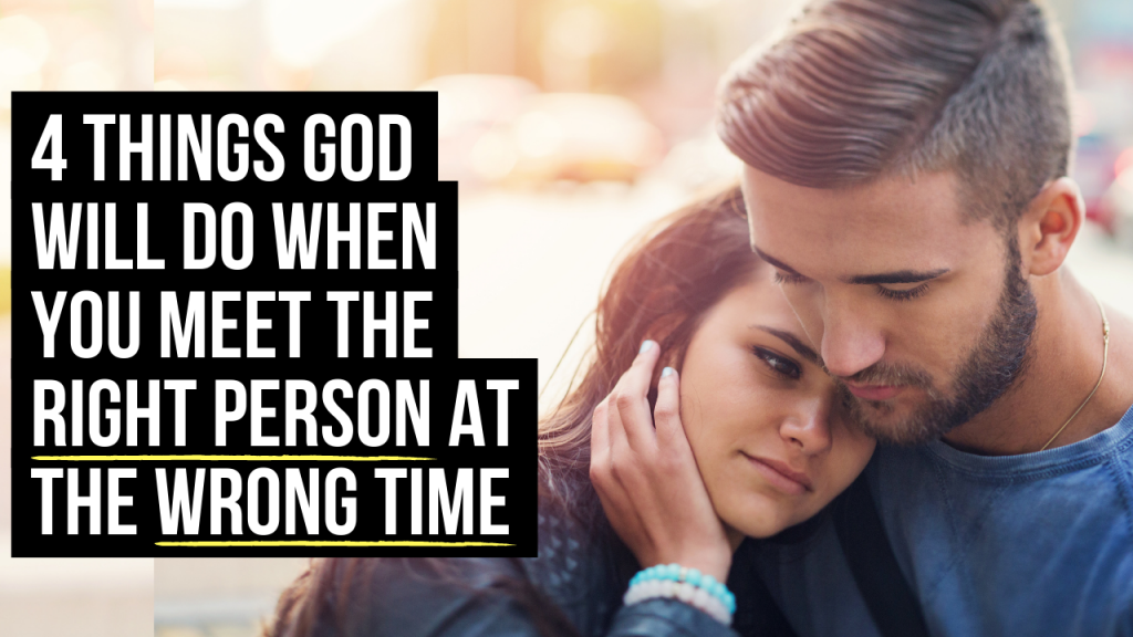 4 Things God Will Do When You Meet Right One at the Wrong Time | AGW ...