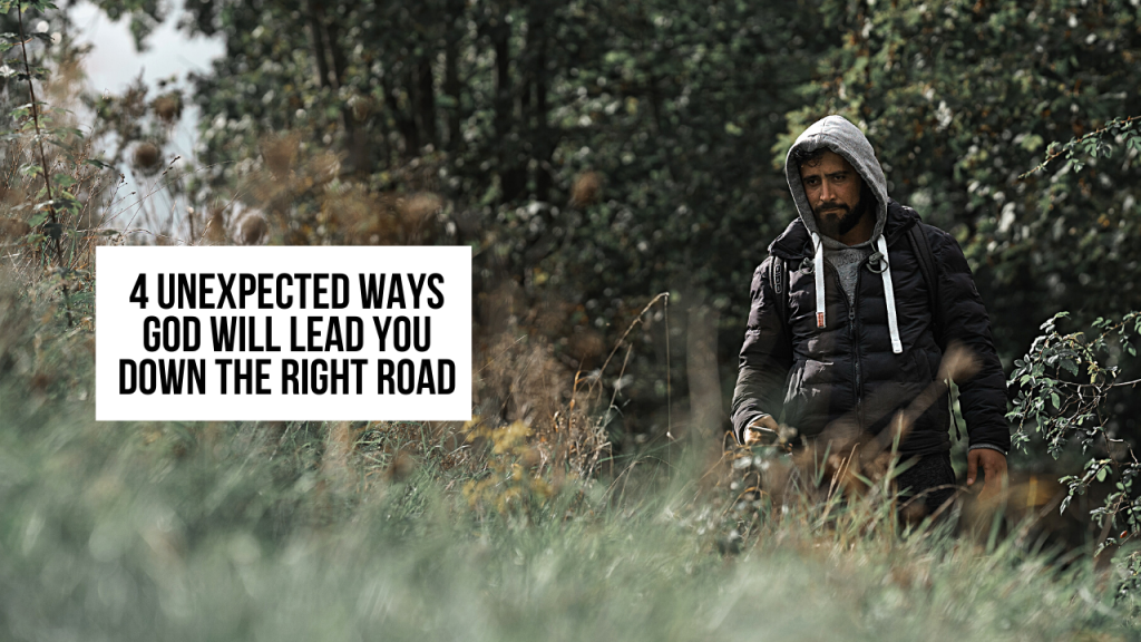4 Unexpected Ways God Will Lead You Down the Right Road | AGW MINISTRIES