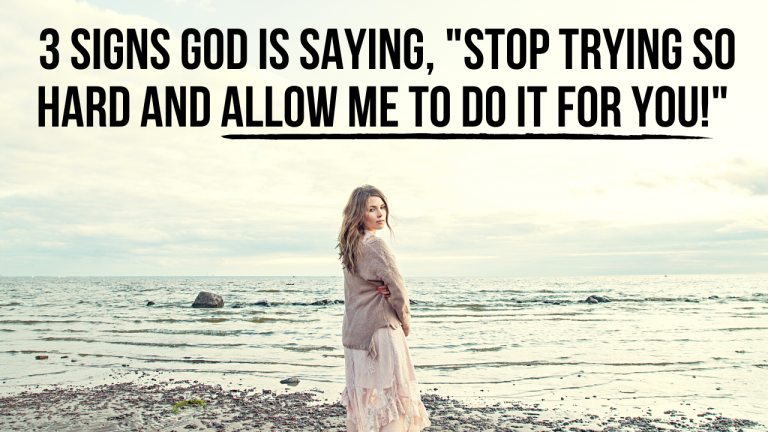 3 Signs God Is Telling You to Stop Trying So Hard and Allow Him to Do ...