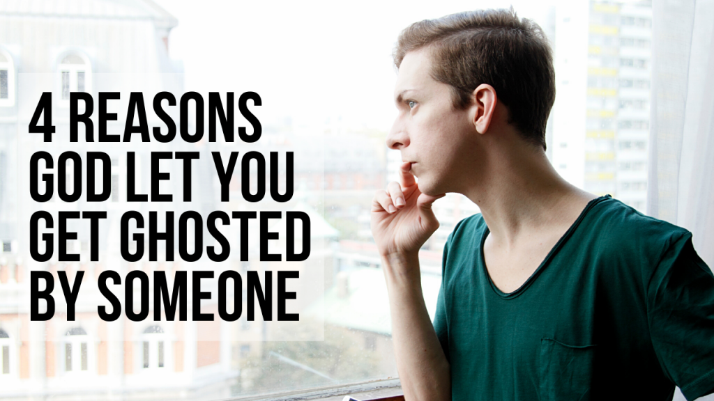 4 Reasons God Let You Get Ghosted By Someone | AGW MINISTRIES