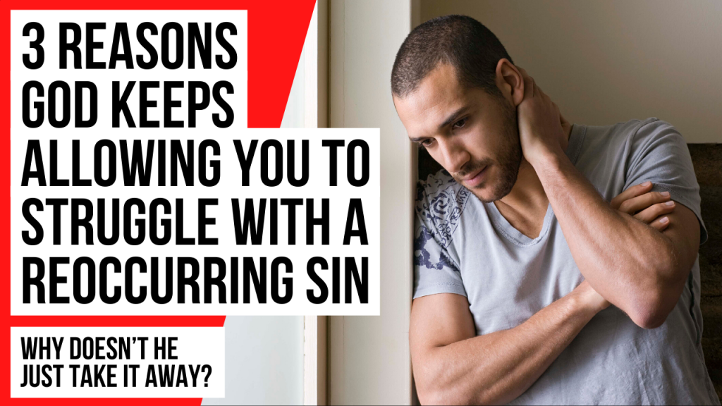 3 Reasons God Is NOT Removing a Reoccurring Sin in Your Life | AGW ...