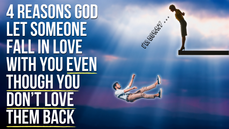 4 Reasons God Let Someone Fall In Love With You Even Though You Dont