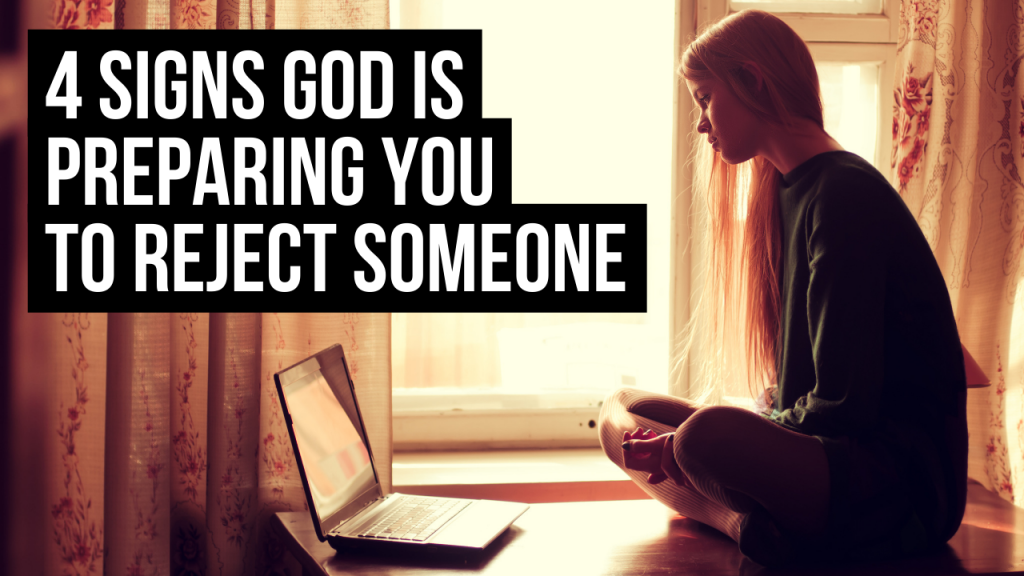 4 Signs God Is Preparing You to Reject Someone | AGW MINISTRIES