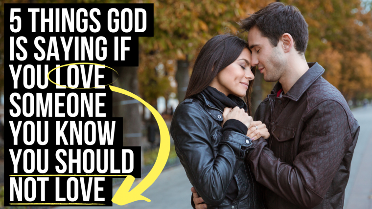 5 Things God Is Saying If You Love Someone You Know You Should Not Love
