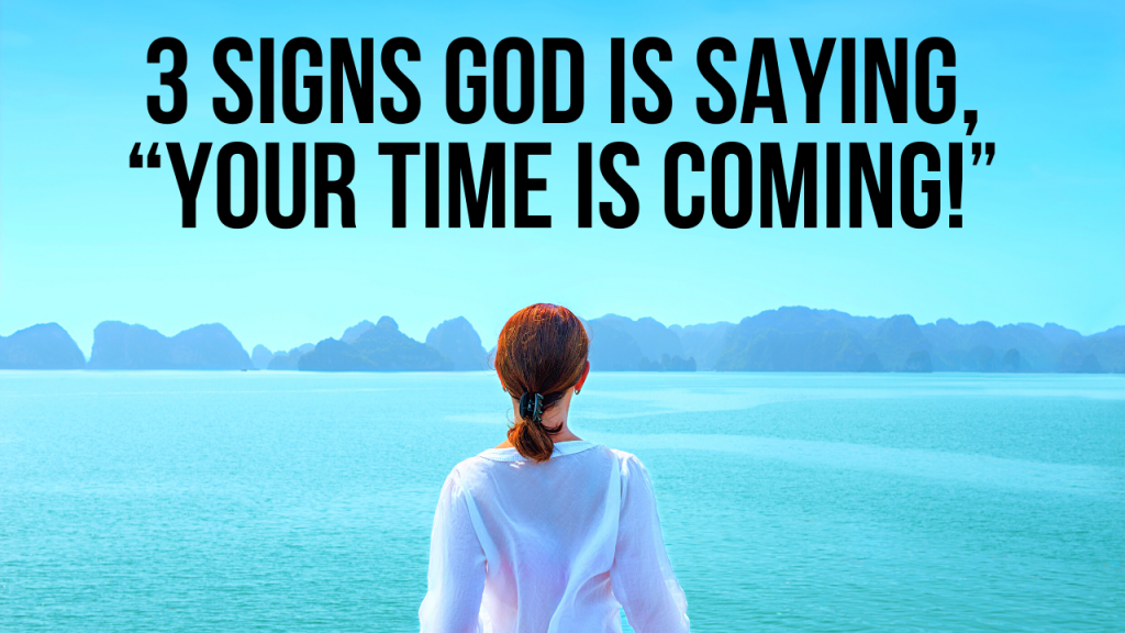 3 Signs God Is Saying, “Your Time Is Coming!” | AGW MINISTRIES