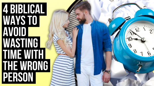 4 Biblical Ways to Avoid Wasting Time with the Wrong Person | AGW ...
