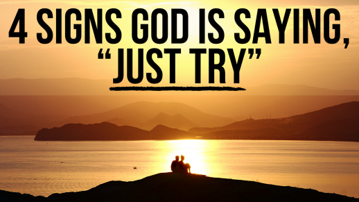 4 Signs God Is Saying, “Just Try” | AGW MINISTRIES