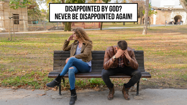 4 Reasons God Is Disappointing You | AGW MINISTRIES