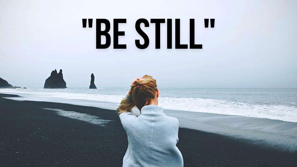 3 Signs God Is Saying, “Be Still” | AGW MINISTRIES