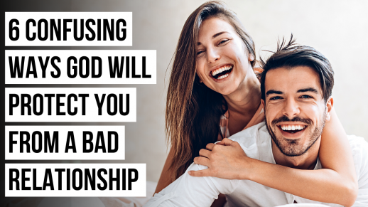 6 Confusing Ways God Protects You From A Bad Relationship Agw Ministries