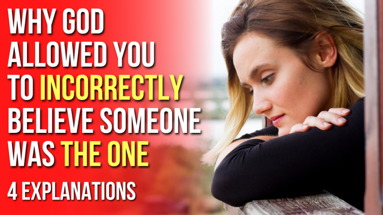 4 Reasons God Let You Think Someone Was The One Who Was Not The One