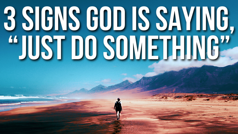 3 Signs God Is Saying, “Just Do Something” | AGW MINISTRIES