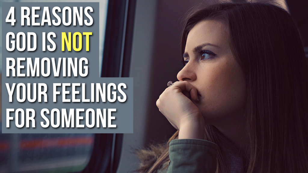 4 Reasons God Is Not Removing Your Feelings for Someone | AGW MINISTRIES
