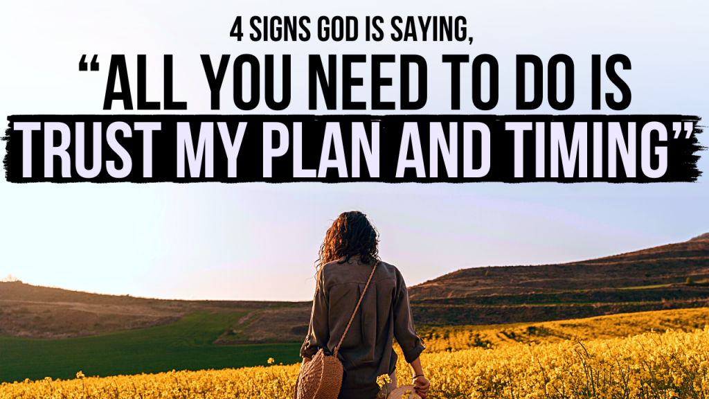 4 Signs All You Need to Do Is Trust God’s Timing and Plan | AGW MINISTRIES