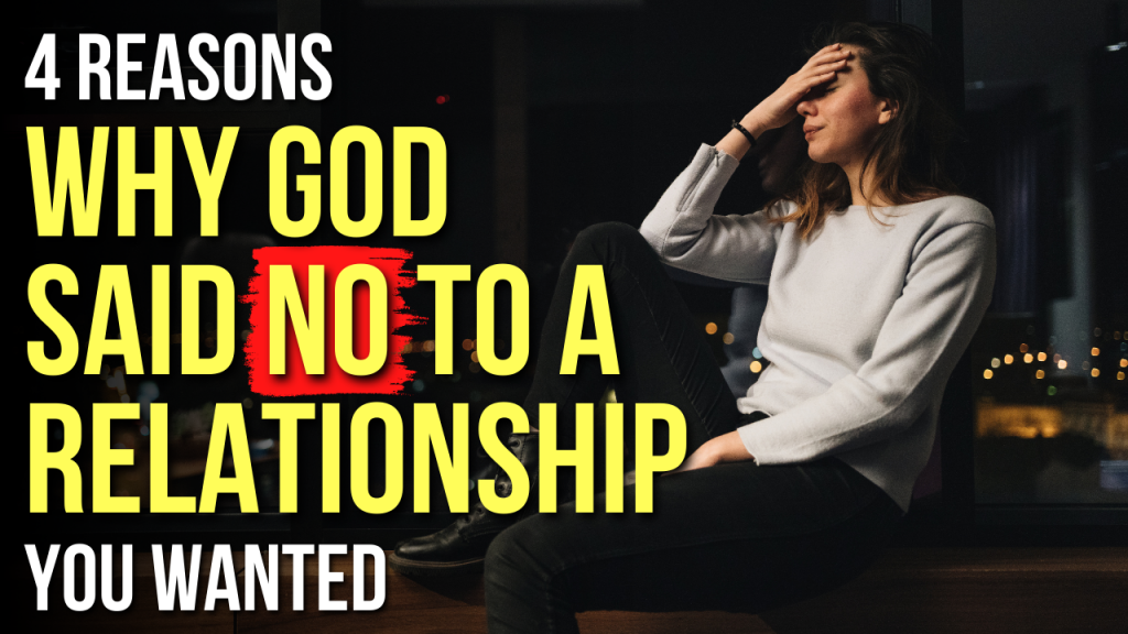 4 Reasons God Said “No” to that Relationship You Wanted | AGW MINISTRIES