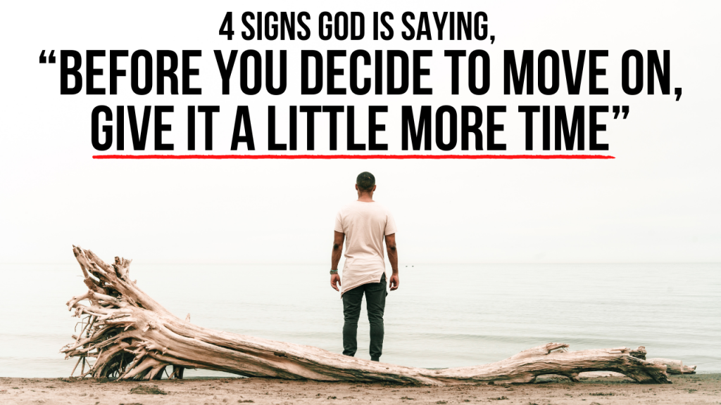 4 Signs God Is Telling You to Give Someone More Time Before Moving On ...