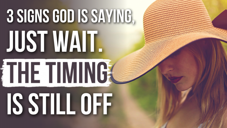 3 Signs God Is Saying, “Just Wait. The Timing Is Still Off” | AGW ...
