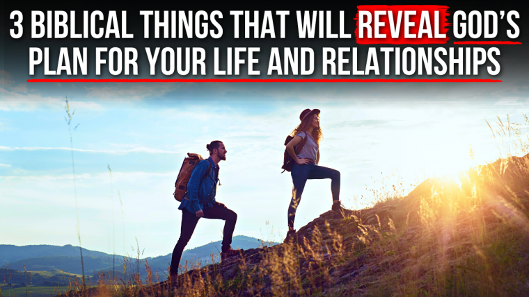 3 Biblical Things that Will Reveal God’s Plan for Your Life and ...