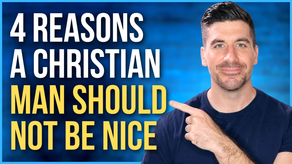 4 Reasons a Christian Man Should Not Be “Nice” | AGW MINISTRIES