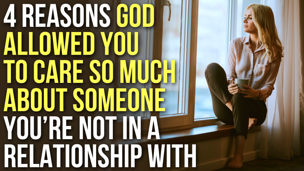4 Reasons God Allowed You to Care So Much About Someone | AGW MINISTRIES