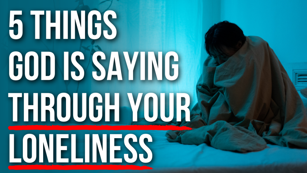 5 Things God Is Saying Through Your Loneliness | AGW MINISTRIES